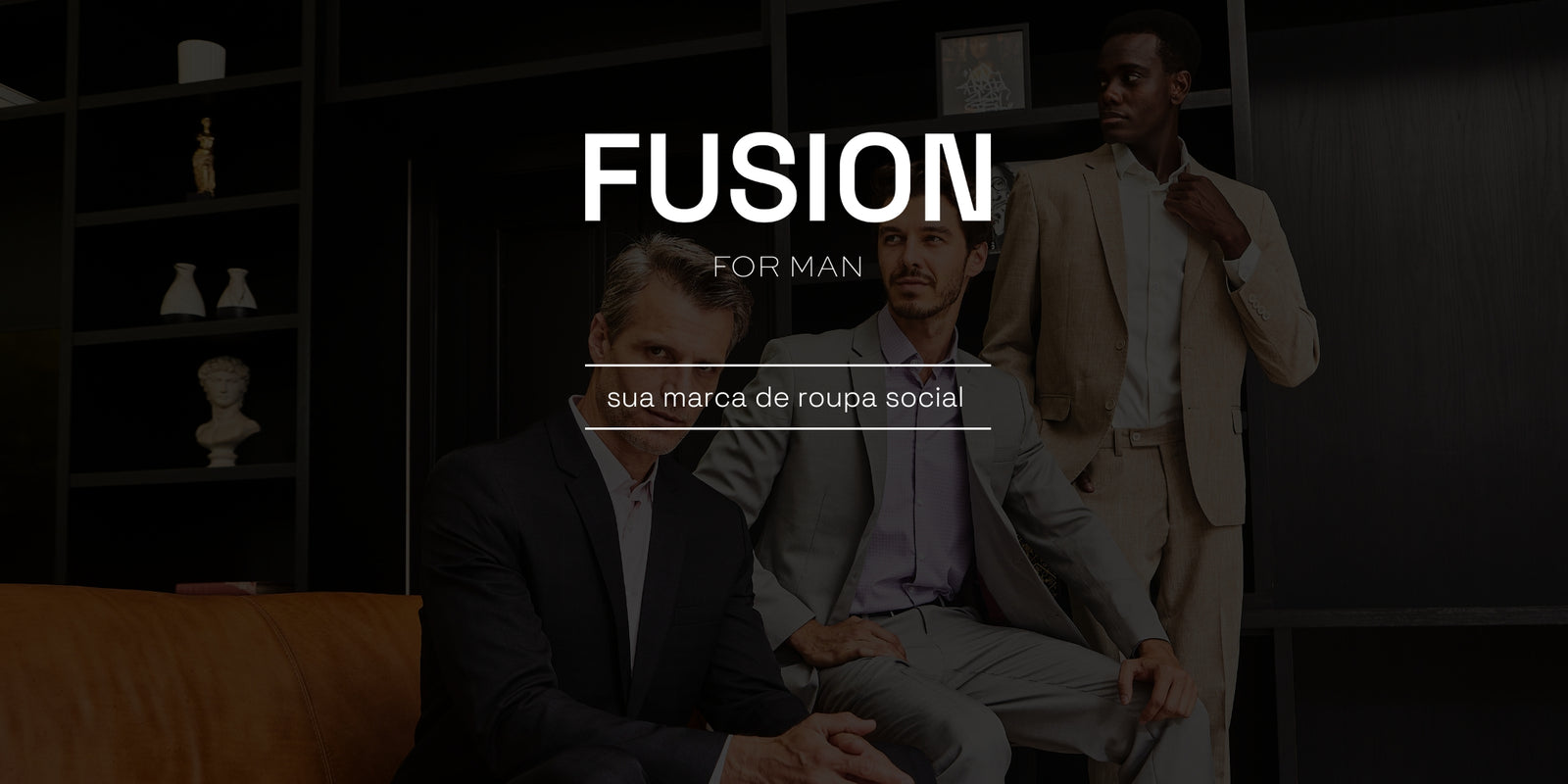 Fusion Modas agora é Fusion For Man