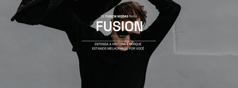 Fusion Modas agora é Fusion For Man